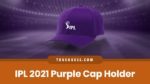 IPL 2021 Purple Cap - बैंगनी टोपी धारक आईपीएल 2021